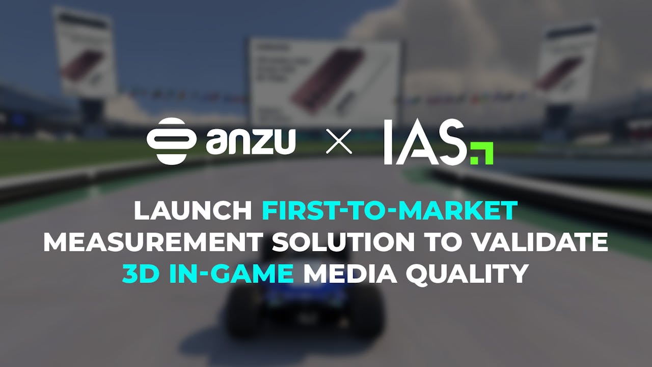 Anzu and IAS Launch First-to-market Measurement Solution to Validate 3D In-game Media Quality ...