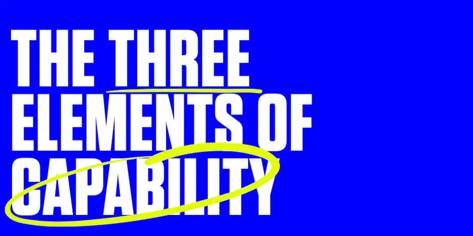 The three elements of capability | The Drum