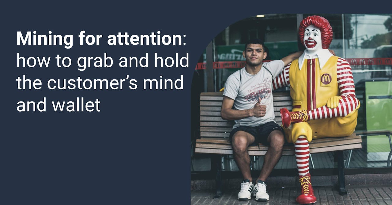 Mining for attention: how to grab and hold the customer’s mind and ...