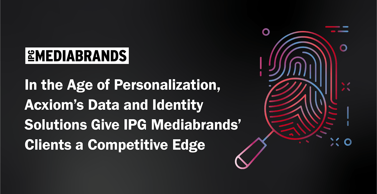 Acxiom’s Data and Identity Solutions Give IPG Mediabrands’ Clients a ...